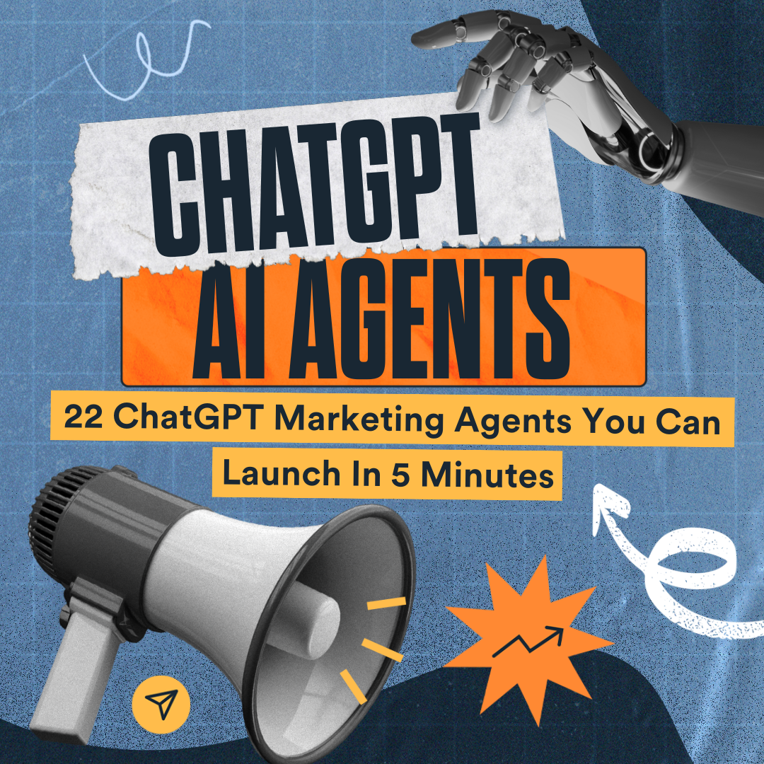 22 ChatGPT Marketing Agents You Can Launch in 5 Minutes [MATG]