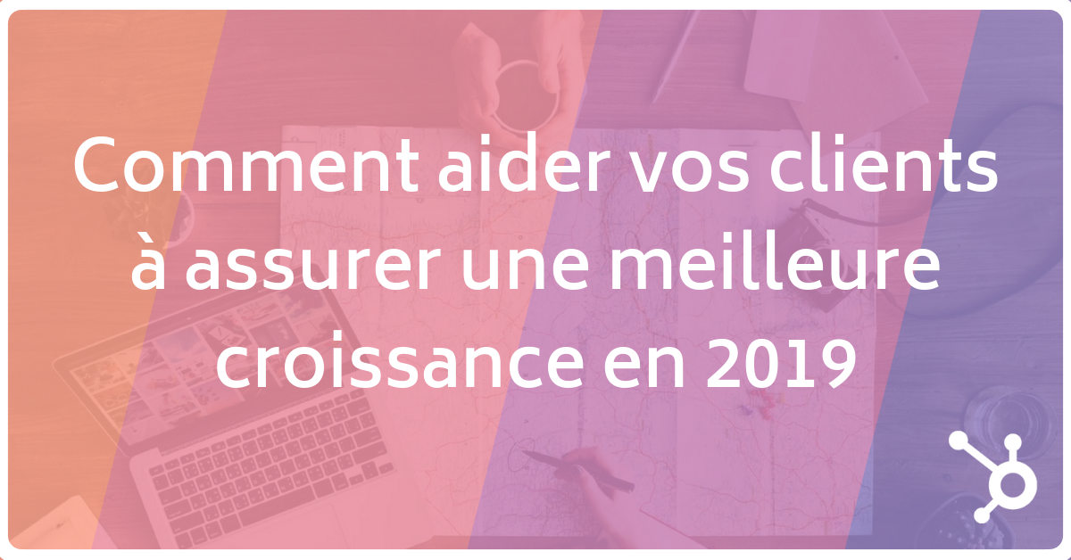 Une meilleure croissance pour vos clients en 2019